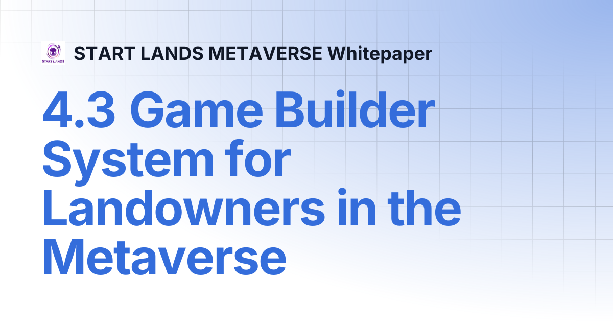 4.3 Game Builder System for Landowners in the Metaverse | START LANDS ...